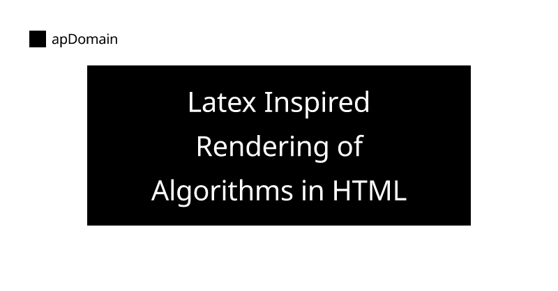 Jeffrey Phillips Freeman: Latex Inspired Rendering of Algorithms in HTML